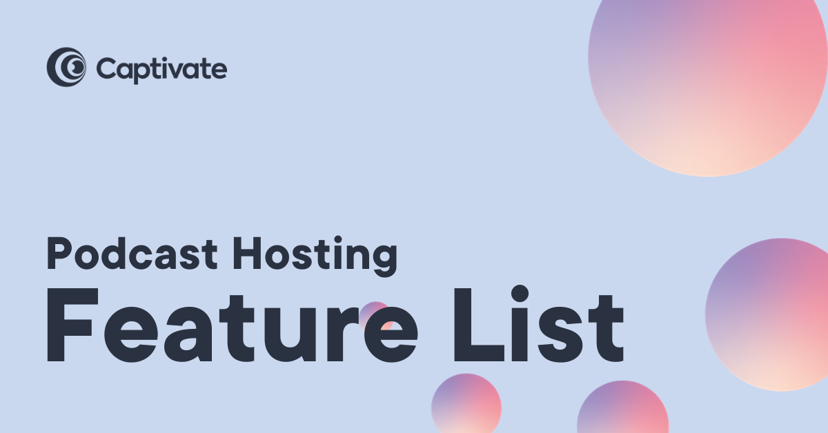 Feature List - Captivate Unlimited Podcast Hosting & Analytics