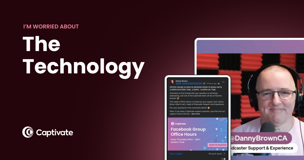 Podcast Technology - Overcome Your Fears Today! | Captivate